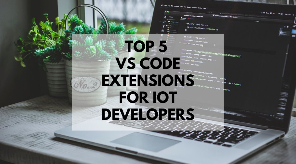 Top 5 VS Code Extensions for IoT Developers - Benjamin Cabé