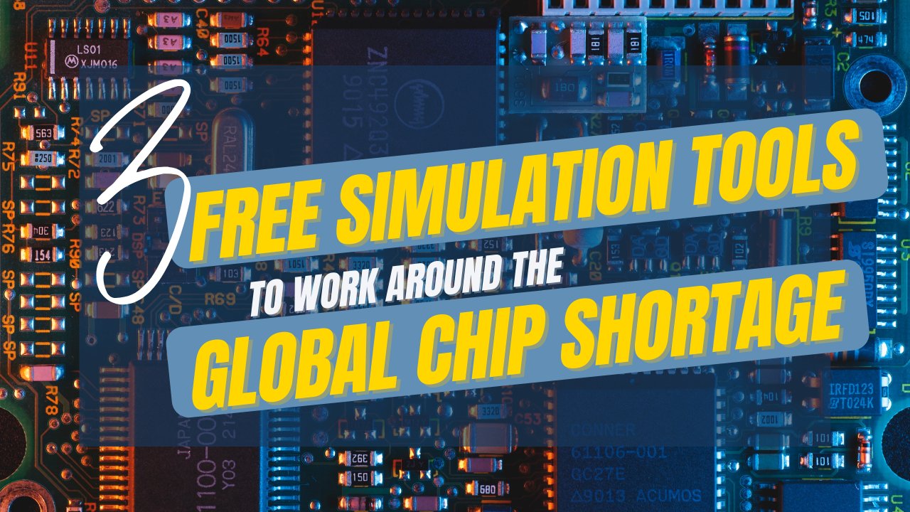 3 Free Simulation Tools to Work Around the Global Chip Shortage ...